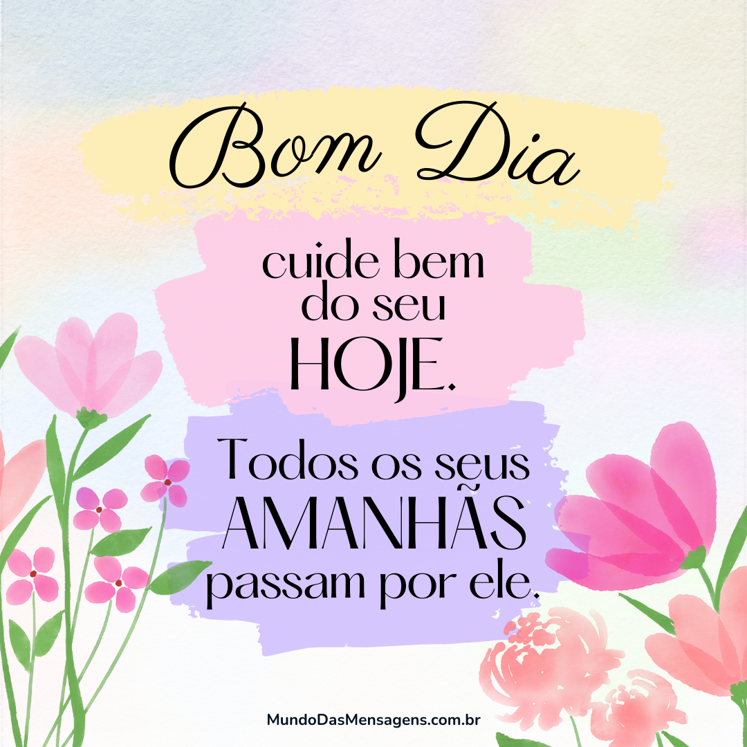 Reflexões de Bom Dia: A Importância do Hoje – Mundo das Mensagens